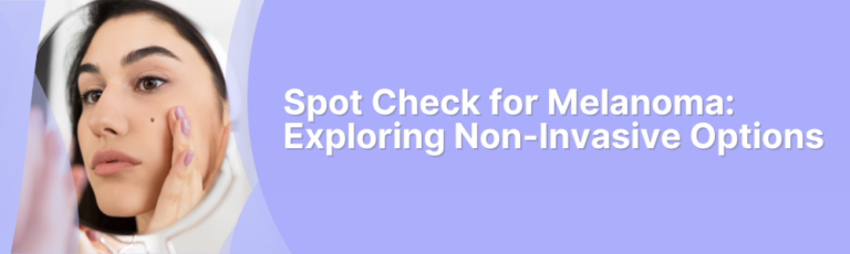 SPOT CHECK FOR MELANOMA: EXPLORING NON-INVASIVE OPTIONS - ImmunoHub.org ...